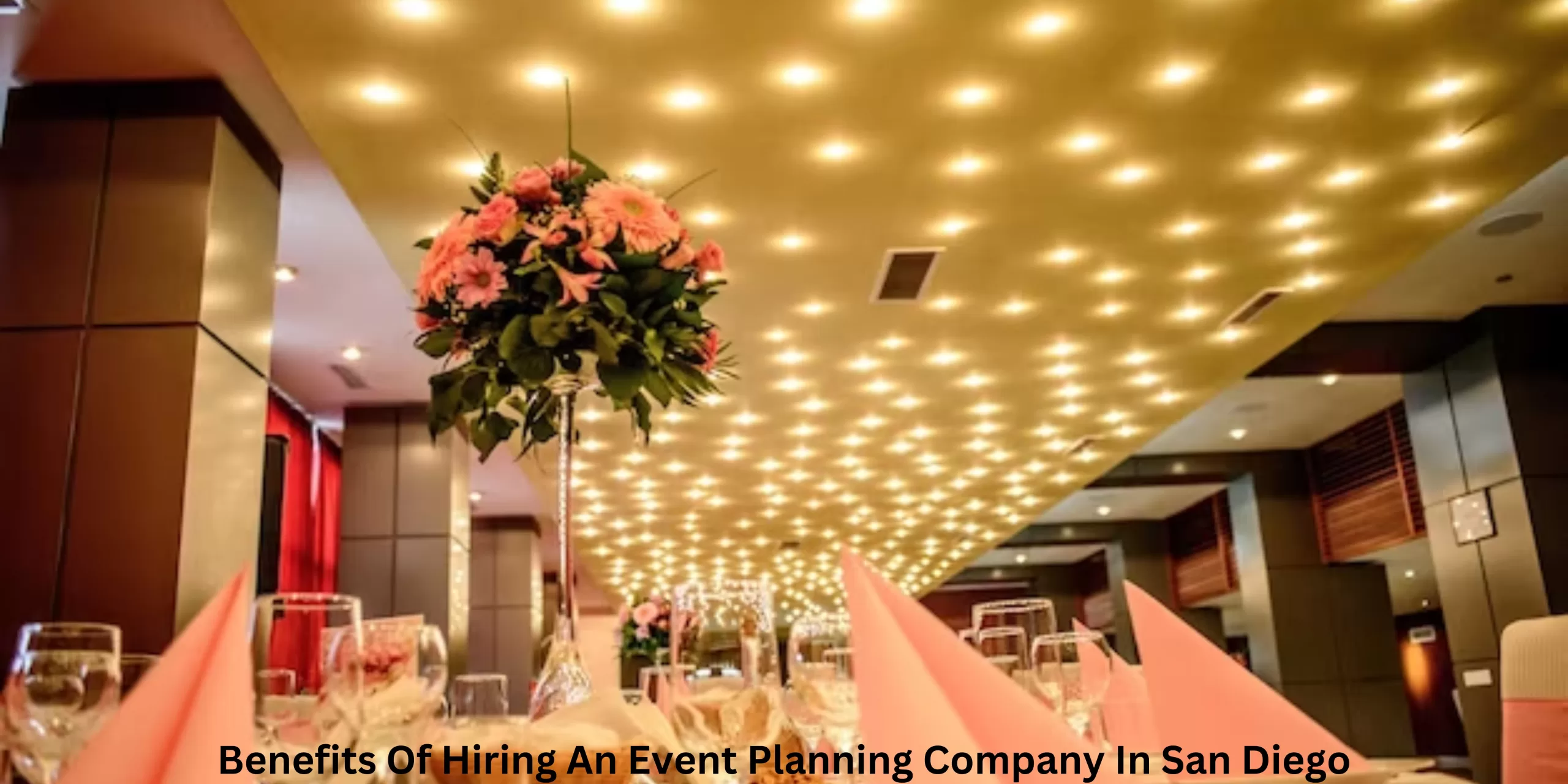 Benefits Of Hiring An Event Planning Company In San Diego