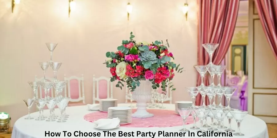 How To Choose The Best Party Planner In California